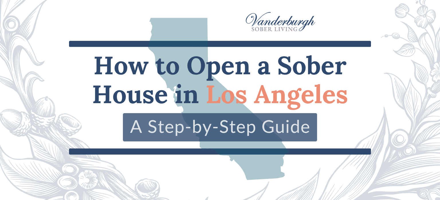 How to Open a Sober House in Los Angeles: A Step-by-Step Guide to Recovery Housing - Vanderburgh ...